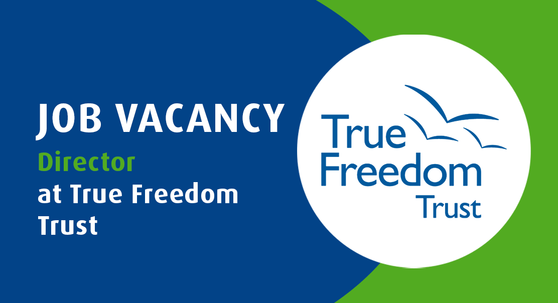 Job vacancy: Director at True Freedom Trust - Affinity